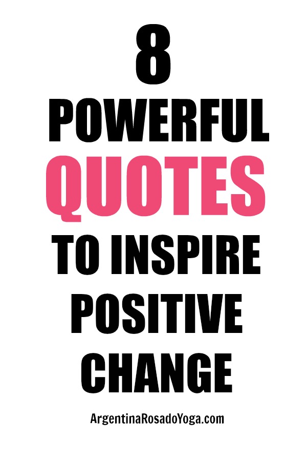 8 powerful quotes to inspire positive change – Argentina Rosado Yoga