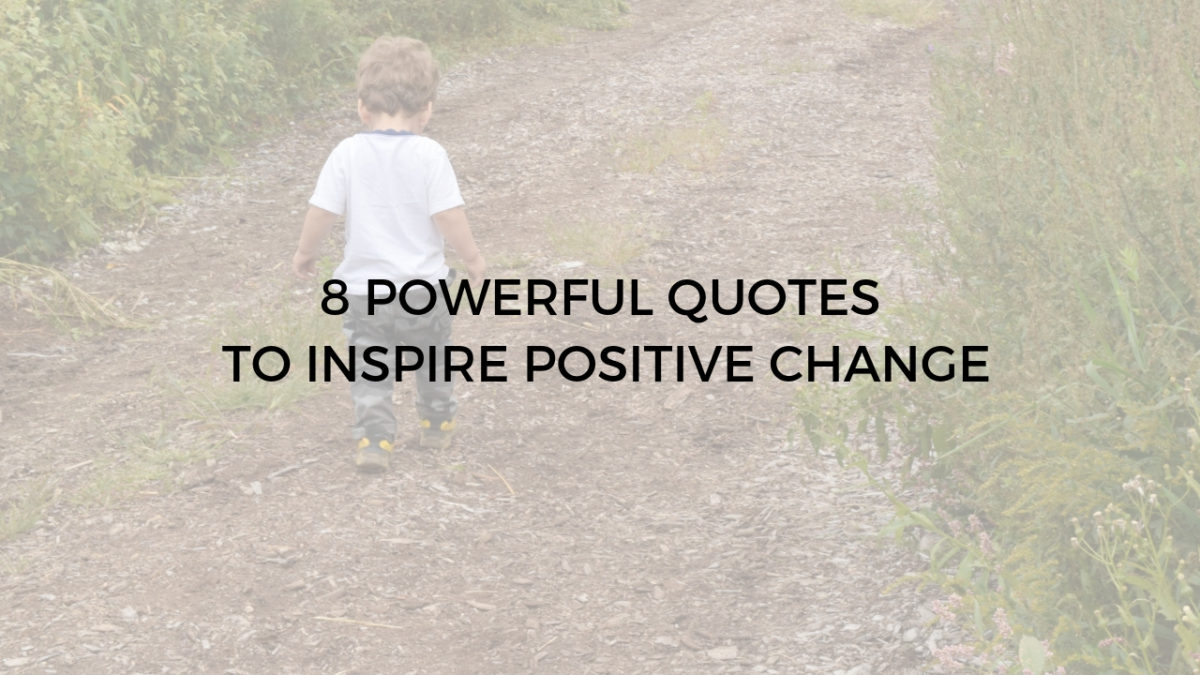 8 powerful quotes to inspire positive change