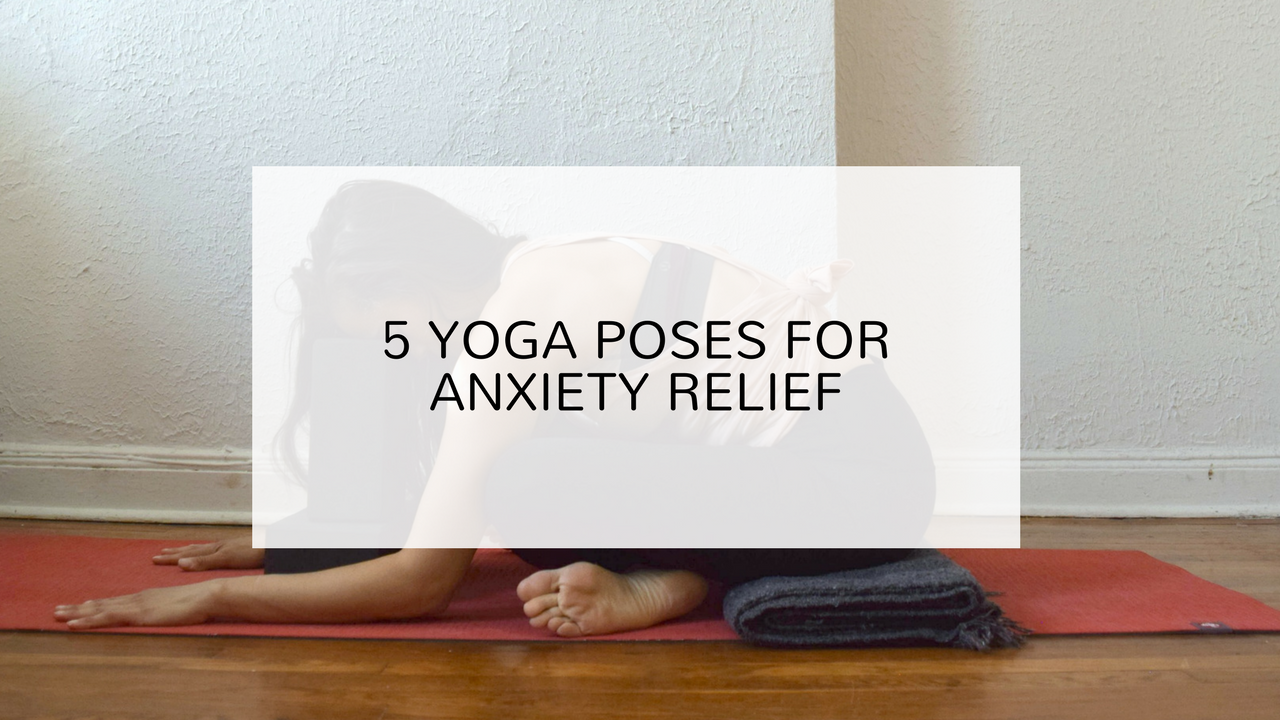 5 Yoga poses for anxiety Relief – Argentina Rosado Yoga