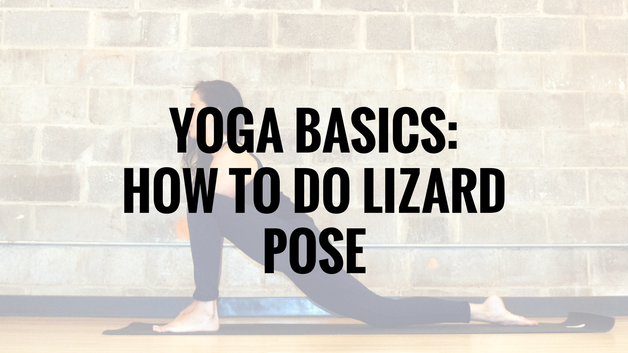 Yoga Basics: How To Do Lizard Pose - Argentina Rosado Yoga