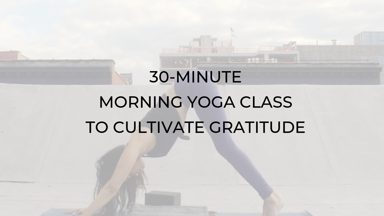 30-Minute Morning Yoga Class to Cultivate Gratitude - Argentina Rosado Yoga